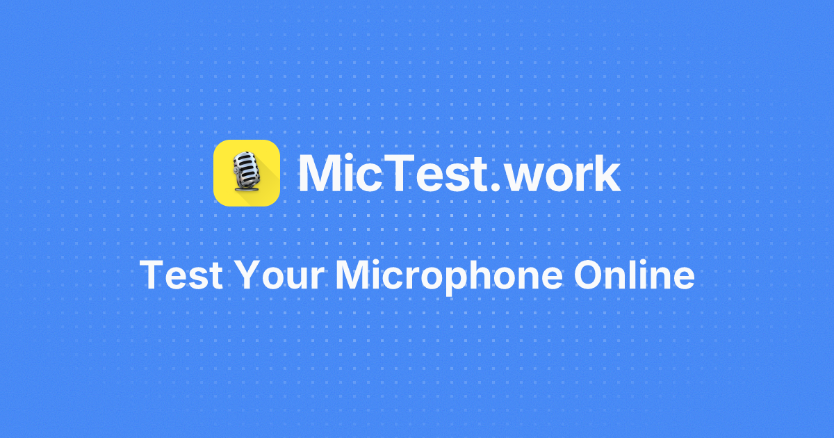 Microphone Test - Test Your Mic Online for Free | MicTest.work